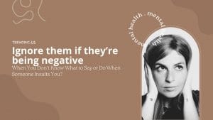What to Do When Someone Insults You? (12 Powerful Ways) — Trending Us