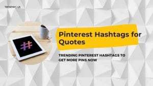 281 Trending Pinterest Hashtags to Get More Pins Now — Trending Us