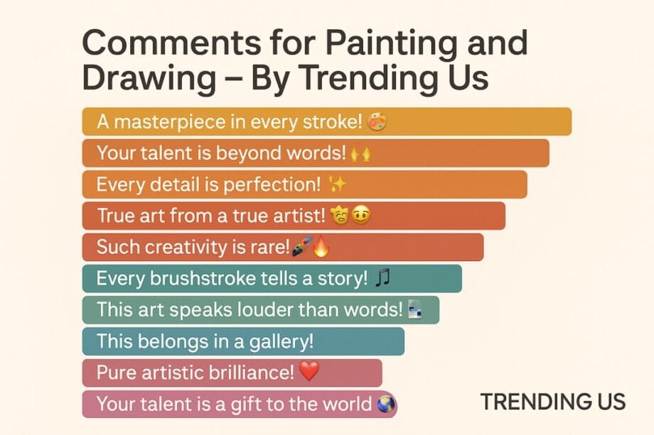 131+ Inspiring Comments for Painting and Drawing Skills — Trending Us