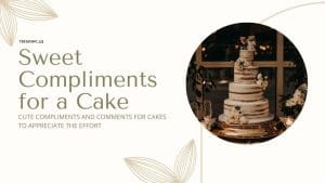 116+ Cute Compliments and Comments for Cakes to Appreciate the Effort ...