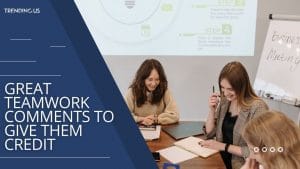 51 Positive Comments for Teamwork to Boost their Productivity — Trending Us
