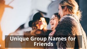 231+ Trending Group Names for Friends to Make Your Squad the Best of ...