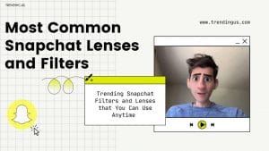 67+ Unique Snapchat Filters and Lenses You Need Know — Trending Us