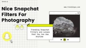 71+ Unique Snapchat Filters and Lenses You Need Know — Trending Us