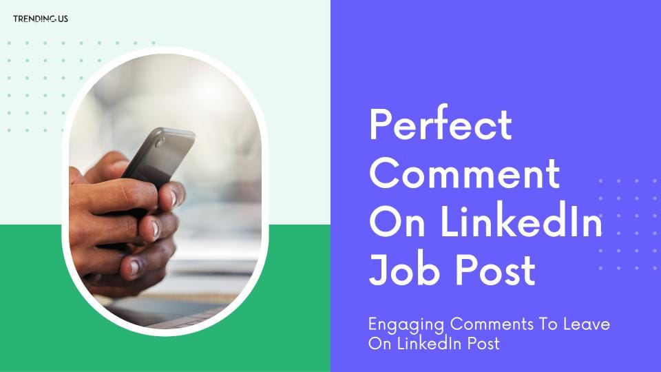 42 Engaging Comments To Leave On LinkedIn Posts — Trending Us