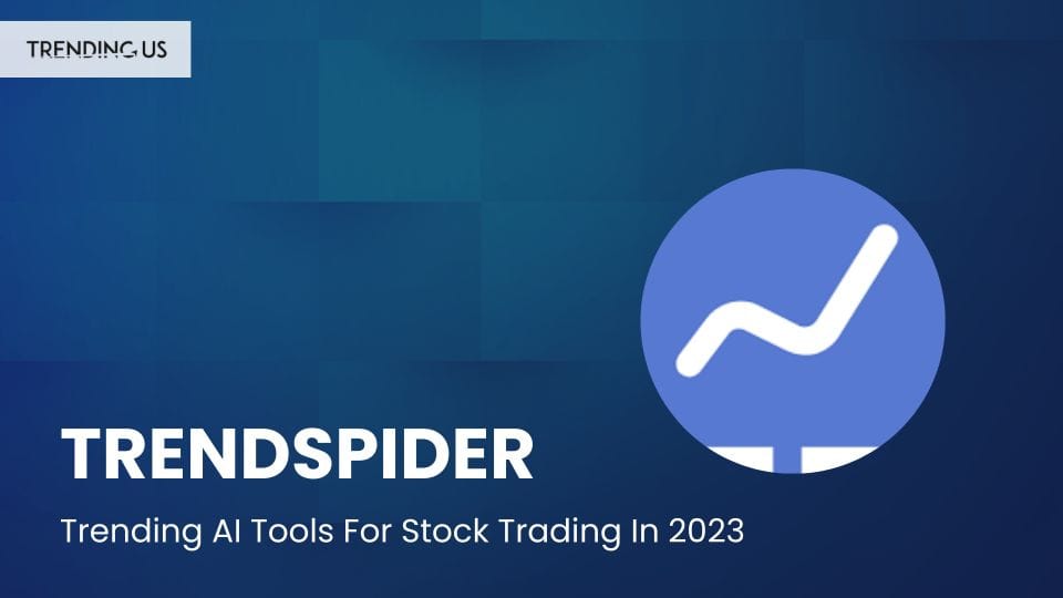 9 Trending AI Tools For Stock Trading In 2023 — Trending Us