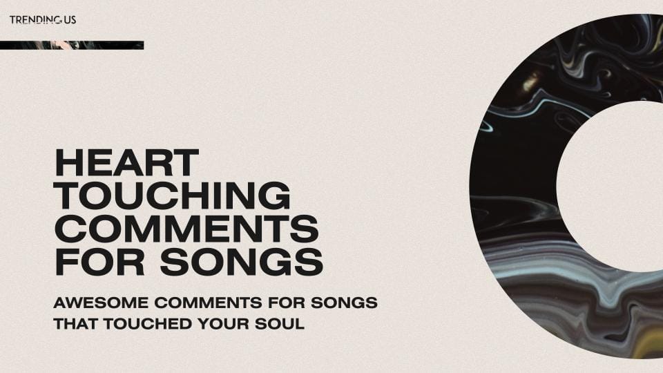 57 Awesome Comments for Songs That You Like — Trending Us