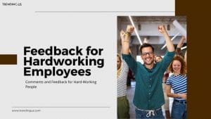 30+ Comments and Feedback for Hard Working People to Make Them Feel ...