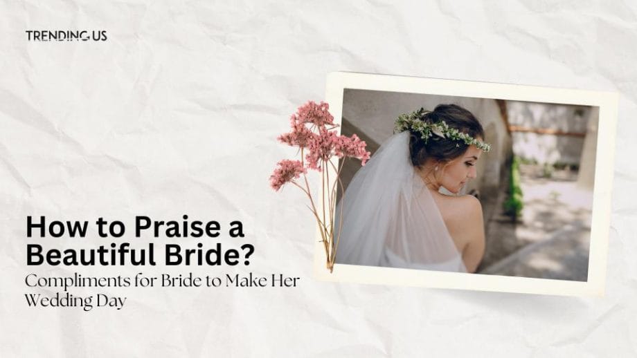 55 Compliments for Bride to Make Her Wedding Day — Trending Us