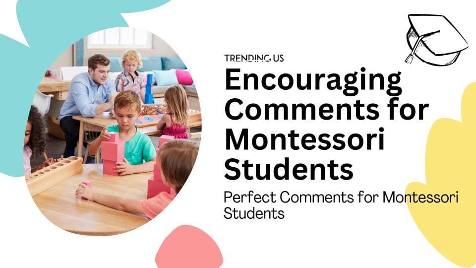 40 Perfect Comments for Montessori Students » Trending Us