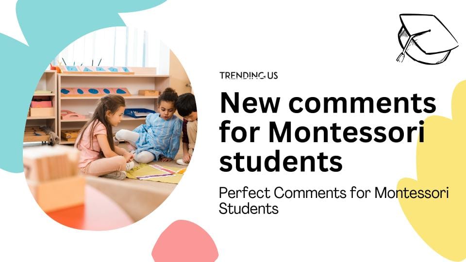 40 Perfect Comments for Montessori Students » Trending Us