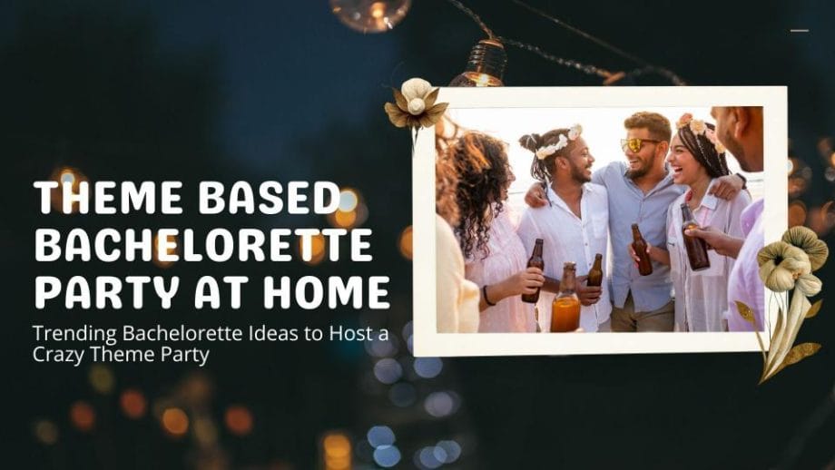 10 Trending Bachelorette Ideas to Host a Crazy Theme Party — Trending Us