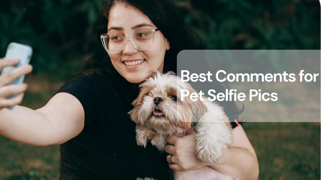 Top 100+ Comments for Pet Selfies — Trending Us