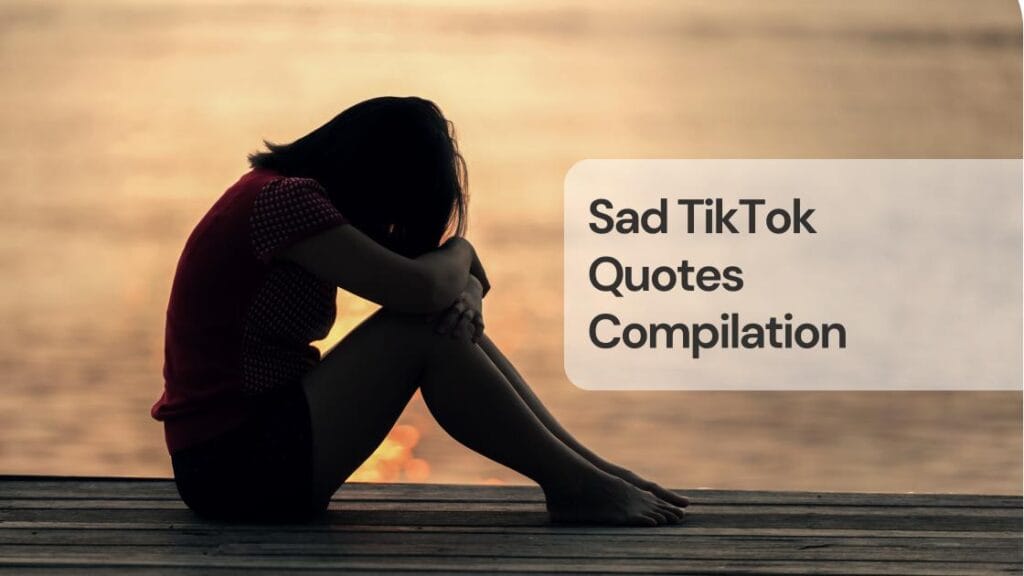 90+ Best Sad TikTok Quotes — Trending Us