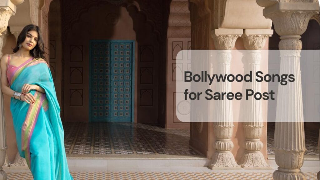 101+ Trending Songs for Saree Look to Match Your Traditional Wear ...